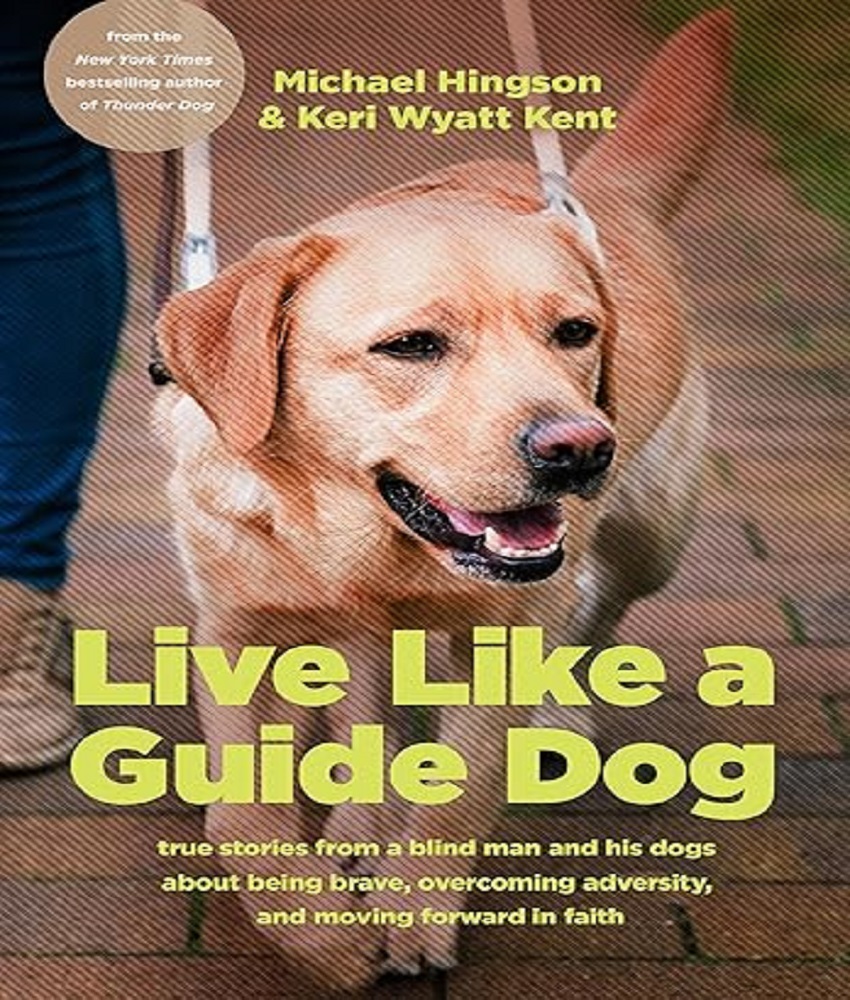 Live Like a Guide Dog by Michael Hingson and Keri Wyatt Kent – Scribble ...