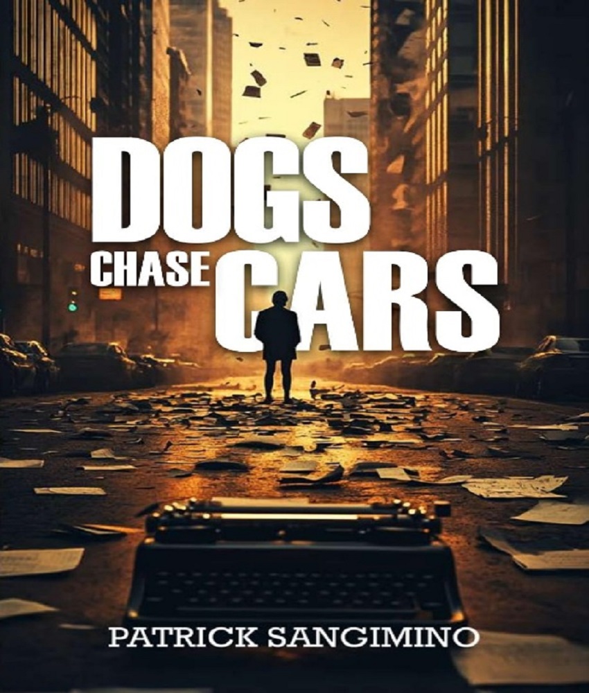 Dogs Chase Cars by Patrick Sangimino Press Release – Scribble's Worth