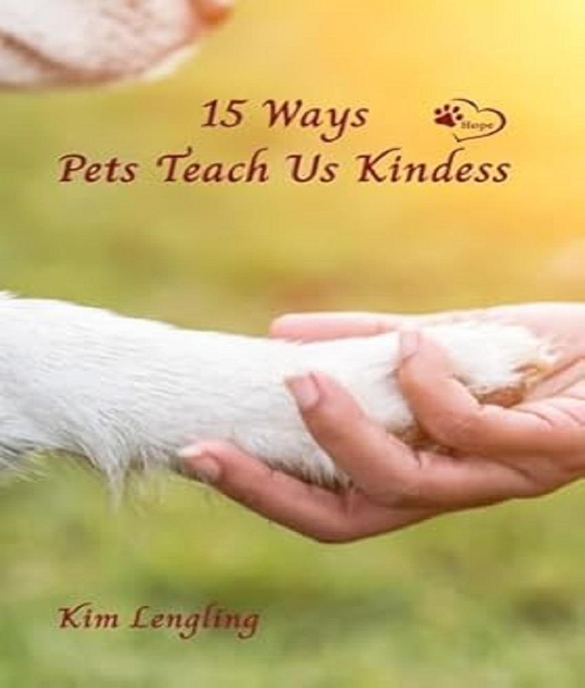 15 Ways Pets Teach Us Kindness: More Nuggets of Hope by Kim Lengling ...